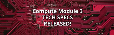 Compute Module 3 And Compute Module 3 Lite Tech Specs Released