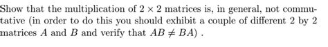 Solved Show That The Multiplication Of Times Matrices Chegg Com