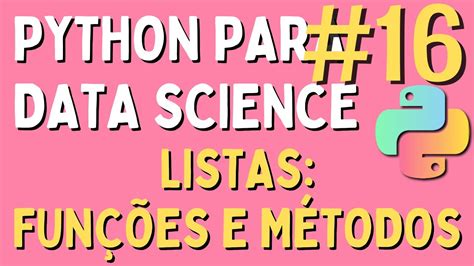 Python Para Data Science 16 Listas Funções E Métodos Youtube