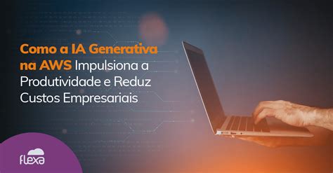 Generative Ai On Aws Boosts Productivity And Reduces Costs