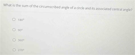 What Is The Sum Of The Circumscribed Angle Of A Circle And Its Associated Central Angle 1