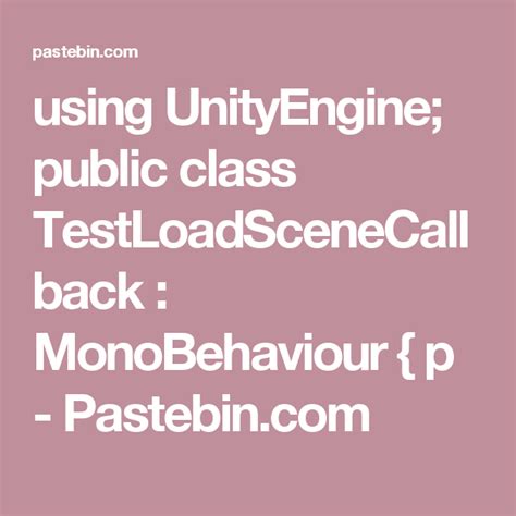 Using Unityengine Public Class Testloadscenecallback Monobehaviour