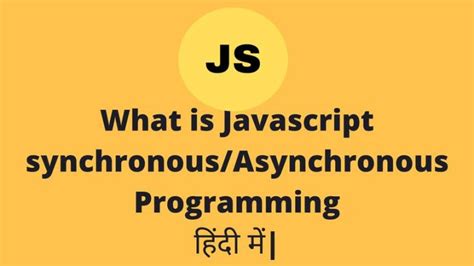 What Is Javascript Synchronous Asynchronous Programming