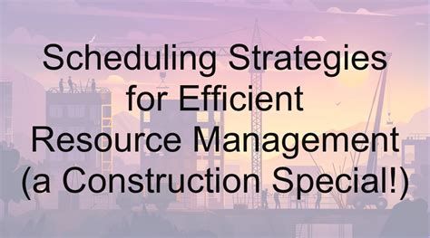 Scheduling Strategies For Efficient Resource Management