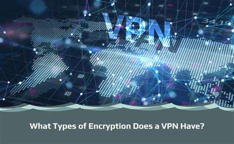 What Types Of Encryption Does A Vpn Have Vpnsurfers