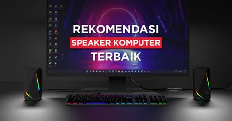 Rekomendasi Speaker Komputer Terbaik