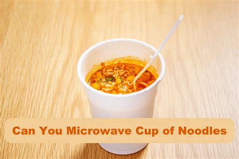 Can You Microwave A Cup Of Noodles Heres How Efficiency
