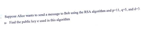 Solved Suppose Alice Wants To Send A Message To Bob Using