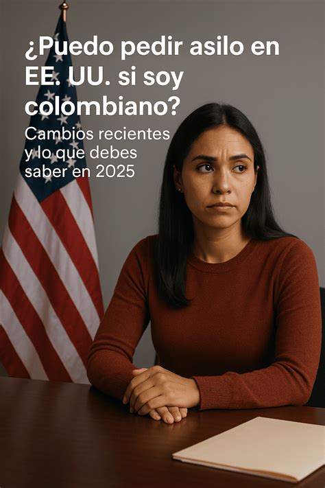 ¿puedo Pedir Asilo En Ee Uu Si Soy Colombiano Cambios Recientes Y Lo