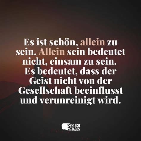 Es ist schön allein zu sein Allein sein bedeutet nicht einsam zu sein Es bedeutet dass der
