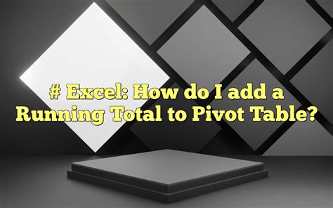 Excel How Do I Add A Running Total To Pivot Table