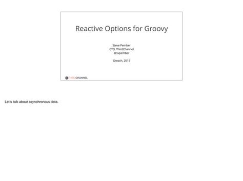 Groovy Options For Reactive Applications Greach 2015 Ppt