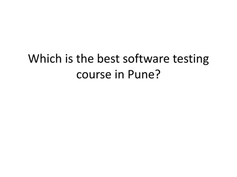 Ppt Which Is The Best Software Testing Course In Pune Powerpoint Presentation Id 8429193