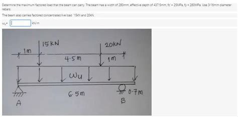 solved determine the maximum factored load that the beam can