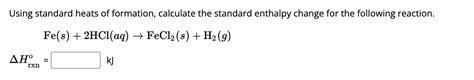 Solved Using Standard Heats Of Formation Calculate The Chegg