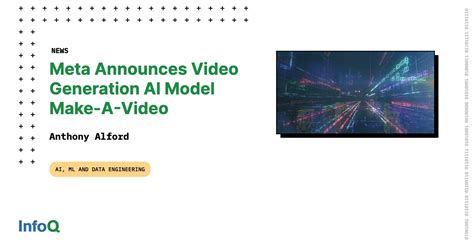 Meta Announces Video Generation Ai Model Make A Video Infoq