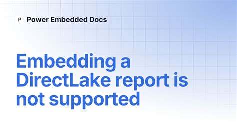 Embedding A Directlake Report Is Not Supported Power Embedded Docs