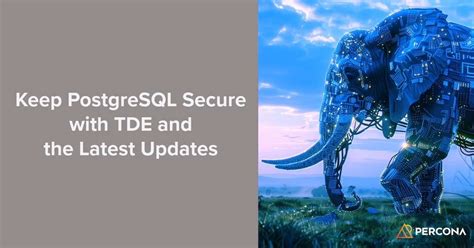 Keep Postgresql Secure With Tde And The Latest Updates