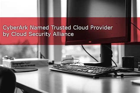 Cyberark Named Trusted Cloud Provider By Cloud Security Alliance Genesis Swiss