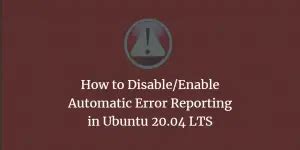 How To Disable Enable Automatic Error Reporting In Ubuntu 20 04 LTS VITUX