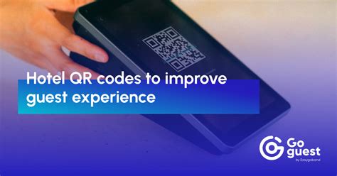 Hotel Qr Codes To Improve Guest Experience Easygoband Goguest
