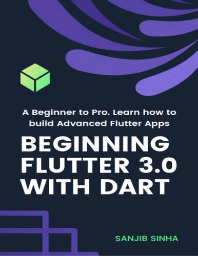 Beginning Flutter 30 With Dart A Beginner To Pro Learn How To Build Advanced Flutter Apps