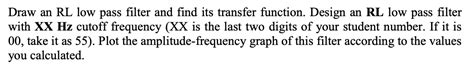 Solved Draw An RL Low Pass Filter And Find Its Transfer Chegg Com