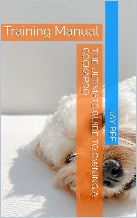 The Ultimate Guide To Owning A Cockapoo Training Manual Kindle