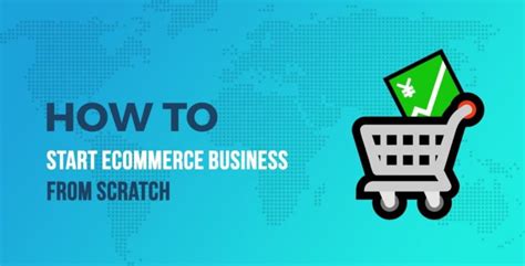 How To Start An Ecommerce Business From Scratch In 10 Steps
