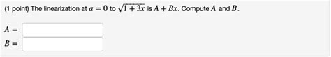 Solved 1 Point The Linearization At A 0 To 1 3x Is A