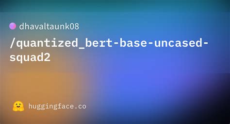 Dhavaltaunk Quantized Bert Base Uncased Squad At Main