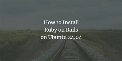 How To Install Ruby On Rails On Ubuntu 2404