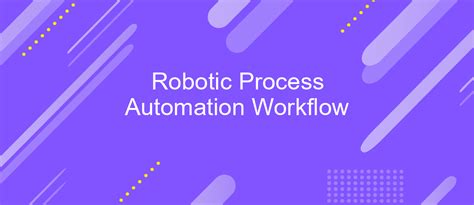 Robotic Process Automation Workflow Apix Drive
