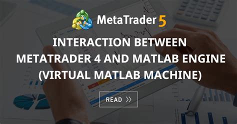Interaction Between Mеtatrader 4 And Matlab Engine Virtual Matlab