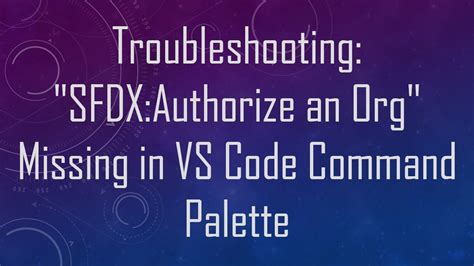 Troubleshooting Sfdxauthorize An Org Missing In Vs Code Command Palette Youtube