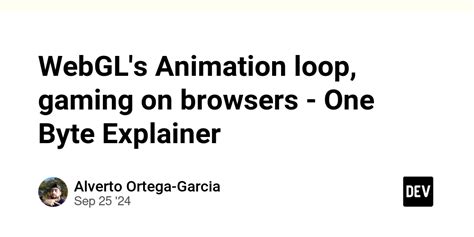 Webgls Animation Loop Gaming On Browsers One Byte Explainer Dev Community Webgls Animation Loop Gaming On Browsers One Byte Explainer Dev Community