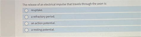 Solved The Release Of An Electrical Impulse That Travels