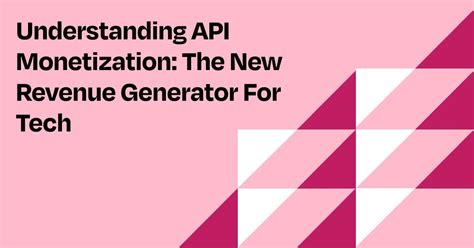 Monetizing Apis Unleashing Profit Potential And Innovation