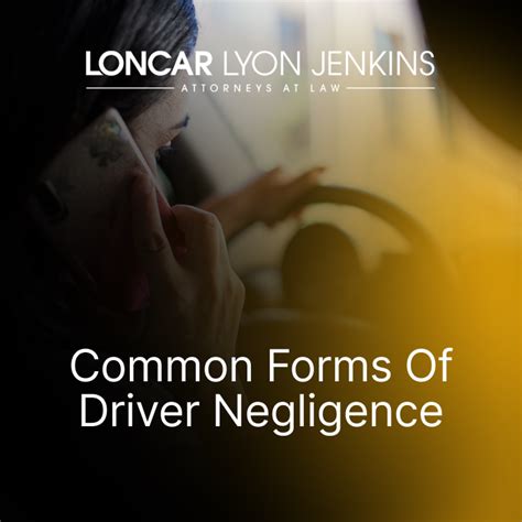 Common Forms Of Driver Negligence Loncar Lyon Jenkins