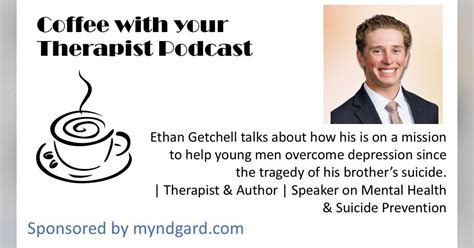 Ethan Getchell Tells Us How His Brothers Tragic Suicide Movitated Him To Reach Out To Help