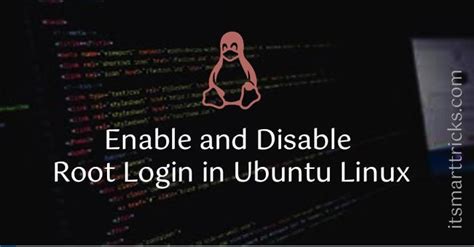 How To Enable And Disable Root Login In Ubuntu Linux