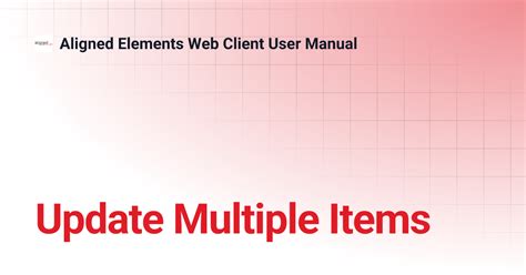 Update Multiple Items Aligned Elements Web Client User Manual