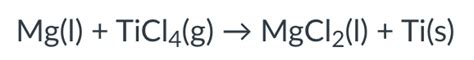 Solved The Kroll Process Is Used For The Production Of Ti°