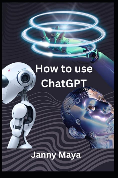 How To Use ChatGPT ChatGpt Millionaire Book For Beginners Maya Janny 9798854046213 Amazon