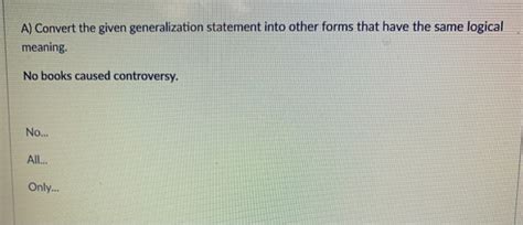 Solved A Convert The Given Generalization Statement Into