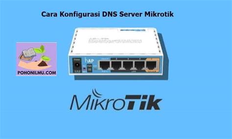 Cara Konfigurasi Dns Server Mikrotik Pohon Ilmu