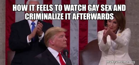 How It Feels To Watch Gay Sex And Criminalize It Afterwards Nancy Pelosi Clapping Meme Generator