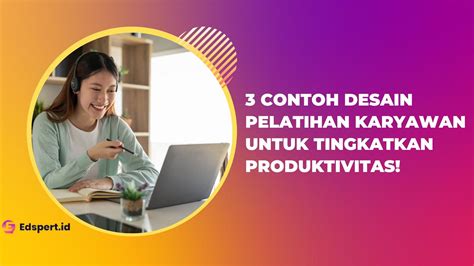 3 Contoh Desain Pelatihan Karyawan Untuk Tingkatkan Produktivitas