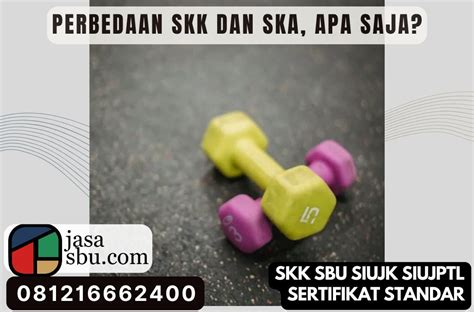 Perbedaan Skk Dan Ska Apa Saja Jasa Pembuatan Sbu Siujk Smk3 Nib