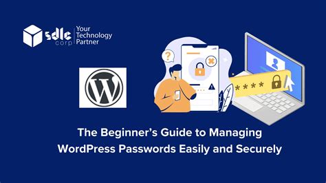 The Beginners Guide To Managing Wordpress Passwords Easily And Securely Sdlc Corp